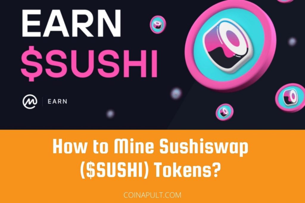 How to Mine SushiSwap ($SUSHI) Tokens? - Coinapult