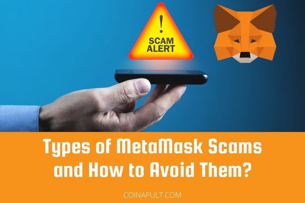 3 Types of MetaMask Scams (How to Avoid Them?) - Coinapult