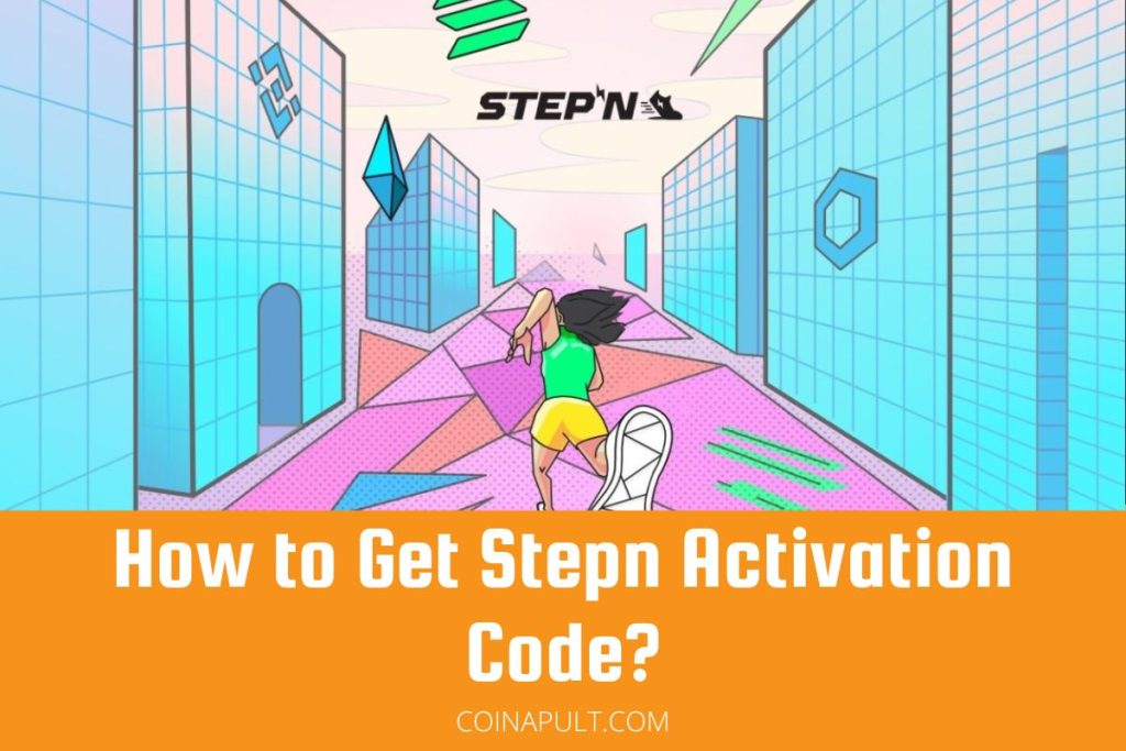 How to Get Stepn Activation Code? (5 Ways) - Coinapult
